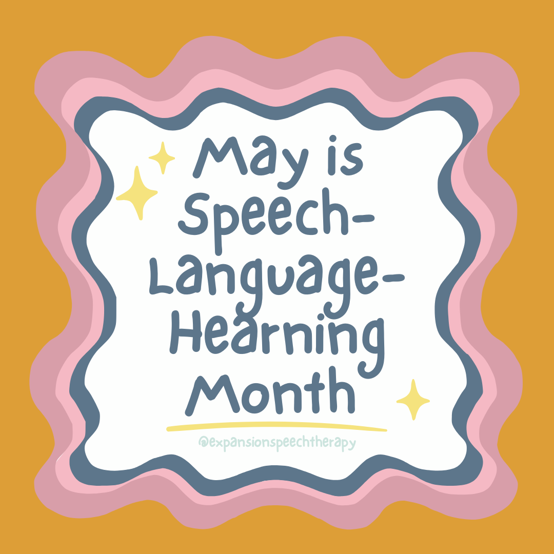 May is National Speech-Language-Hearing Month | Expansion Speech Therapy